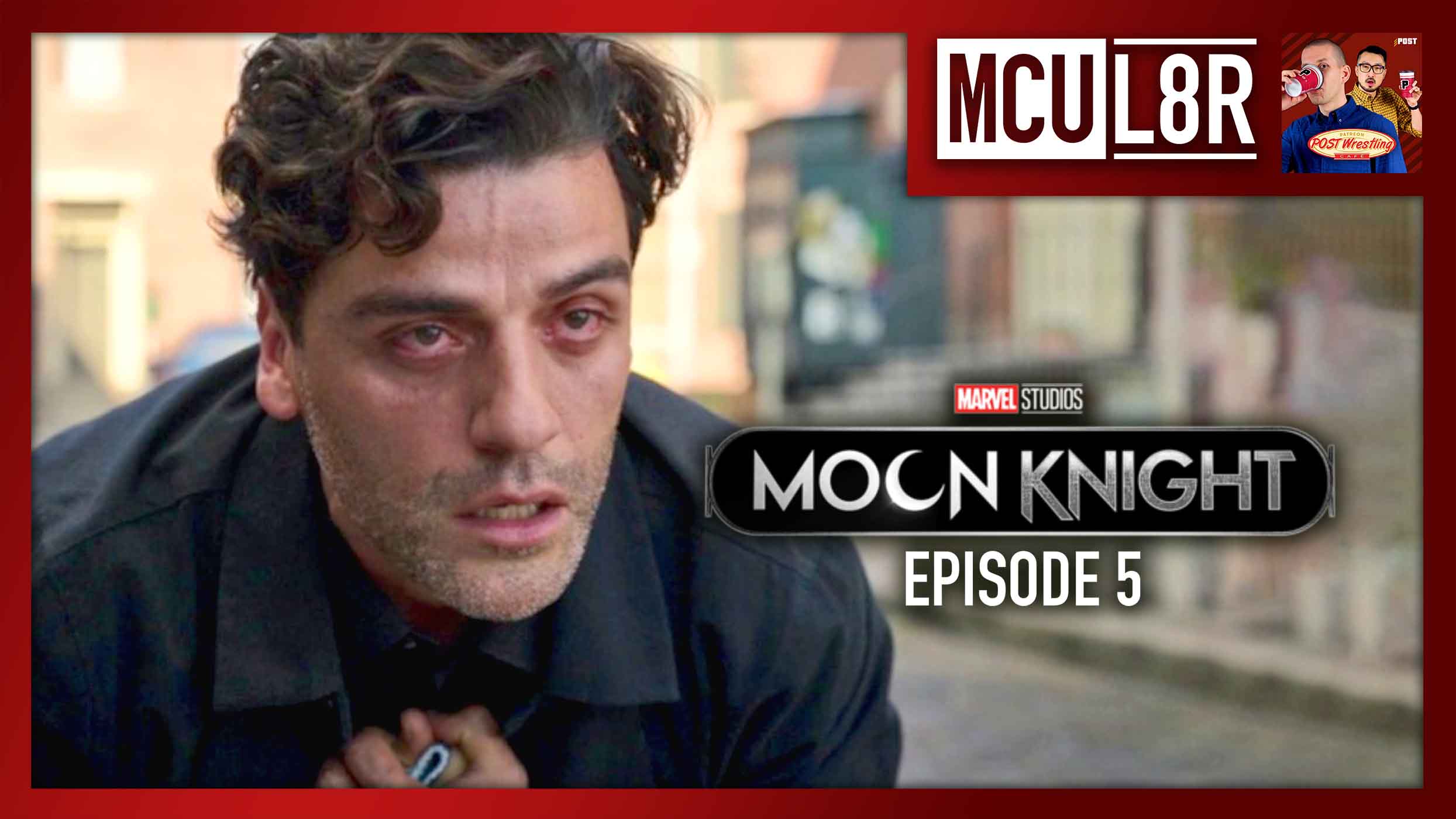 MCU L8R: Moon Knight Ep. 5 (w/ Neal Flanagan) - POST Wrestling ...