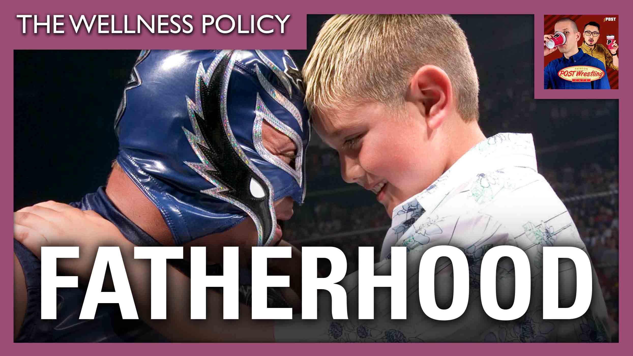 The Wellness Policy #21: Fatherhood - POST Wrestling | Podcasts, News ...